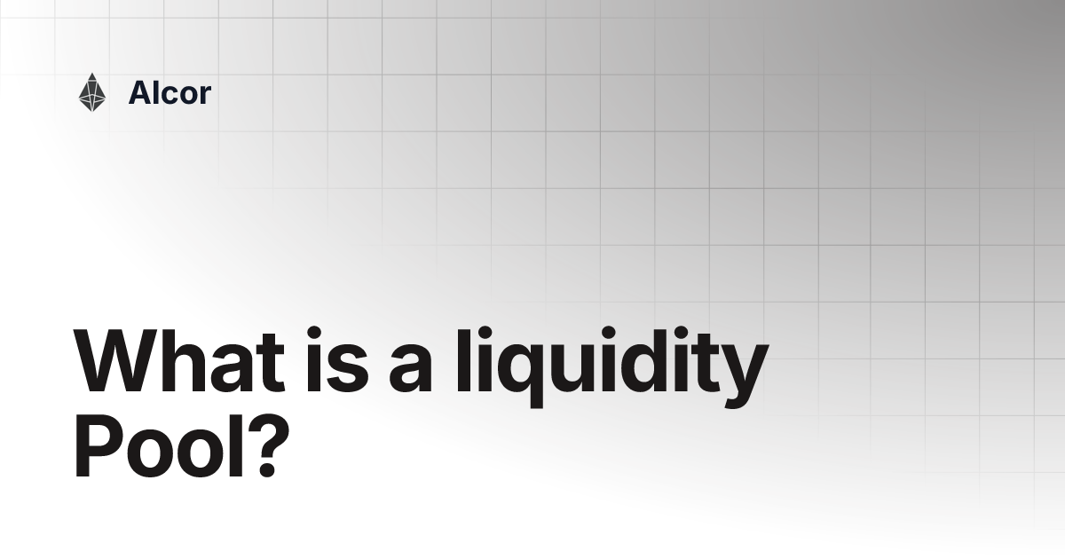 What is a liquidity Pool? | Alcor